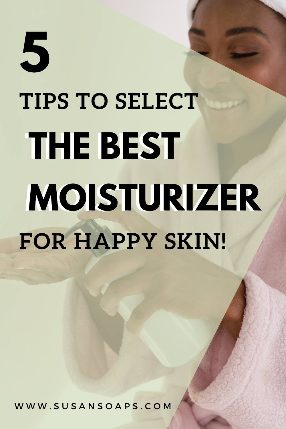 5 Tips to Select the Best Moisturizer for Happy Skin.