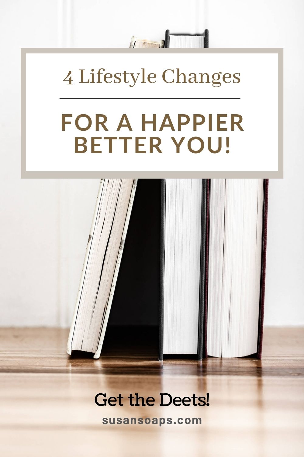 4 Simple Lifestyle Changes to Make a Happier, Better You.